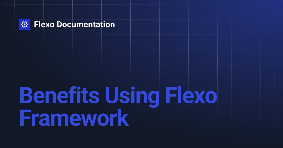 Benefits Using Flexo Framework | Flexo Documentation